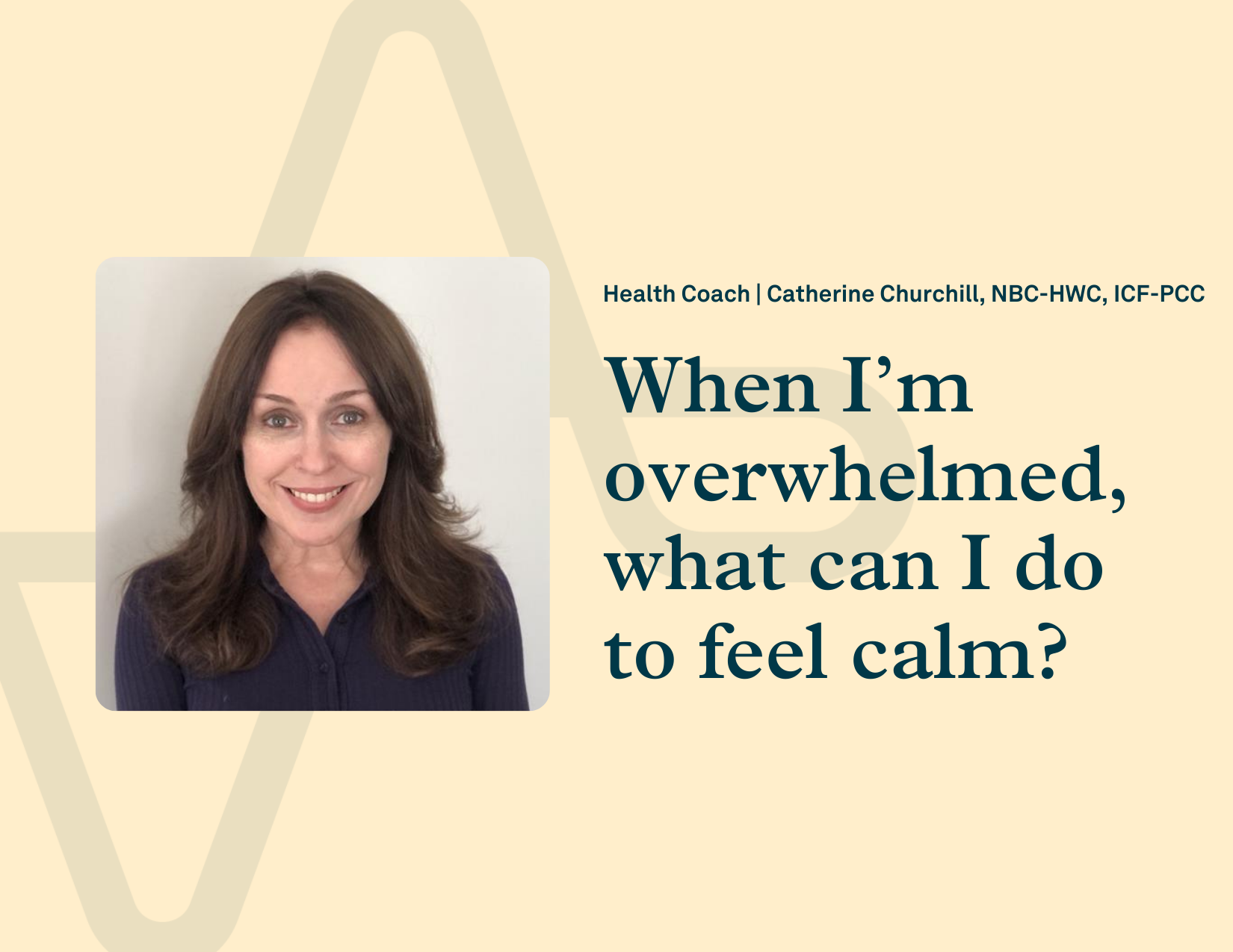 When I’m overwhelmed, what can I do to feel calm?